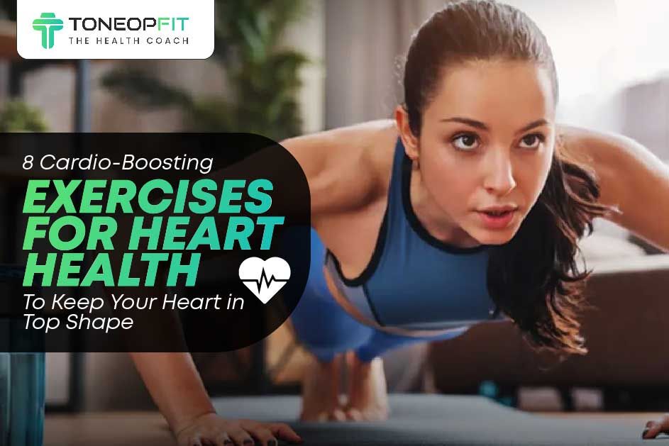 8 Cardio-Boosting Exercises for Heart Health | ToneOpFit