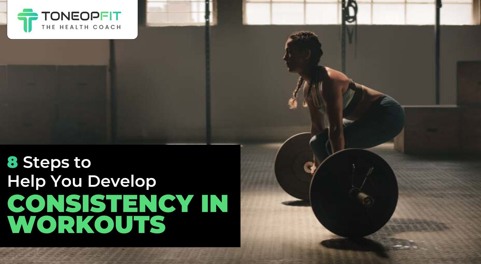 8 Steps to Help You Develop Consistency in Workouts| ToneOpFit