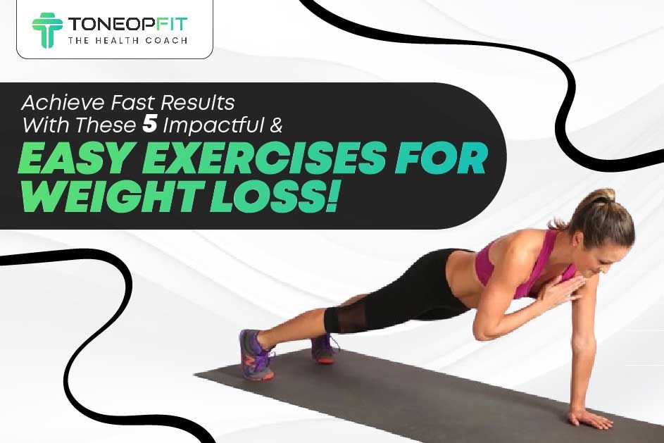 5 Impactful And Easy Exercises for Weight Loss | ToneOpFit