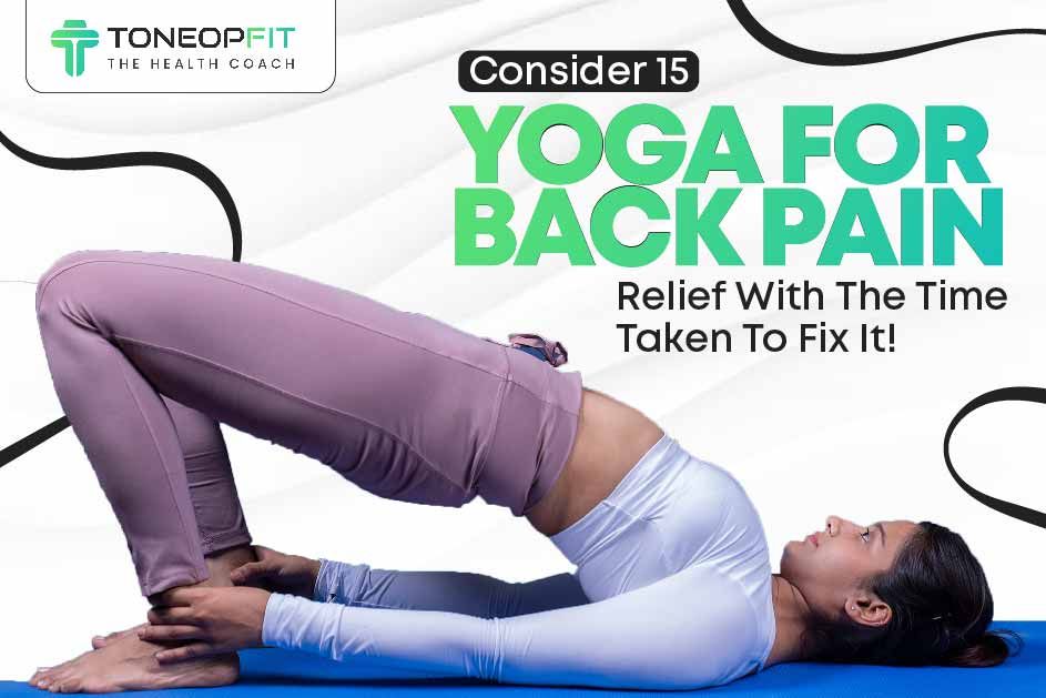15 Yoga For Back Pain Relief With The Time Taken To Fix It