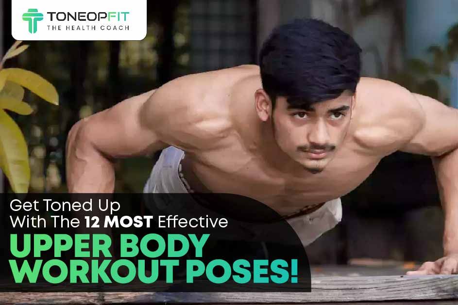 12 Most Effective Upper Body Workout Poses | ToneOpFit