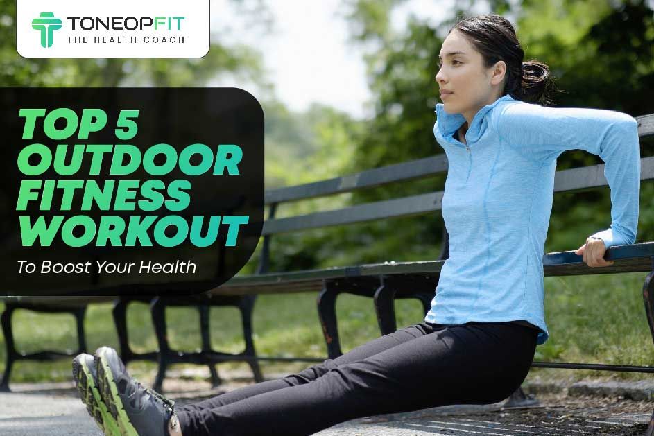 Top 5 Outdoor Fitness Workouts For Your Health | ToneOpFit