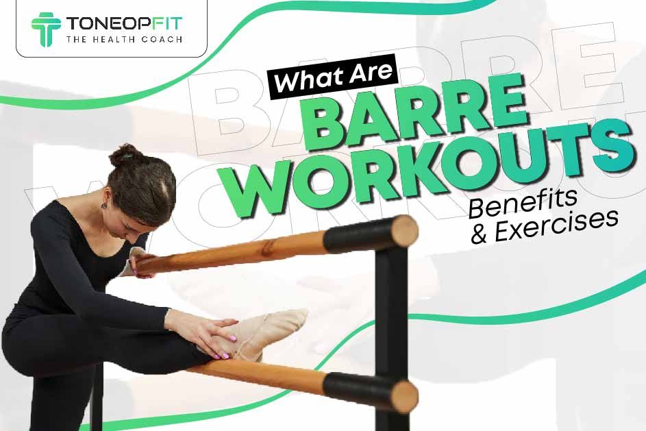 What Are Barre Workouts Benefits And Exercises | ToneOp Fit