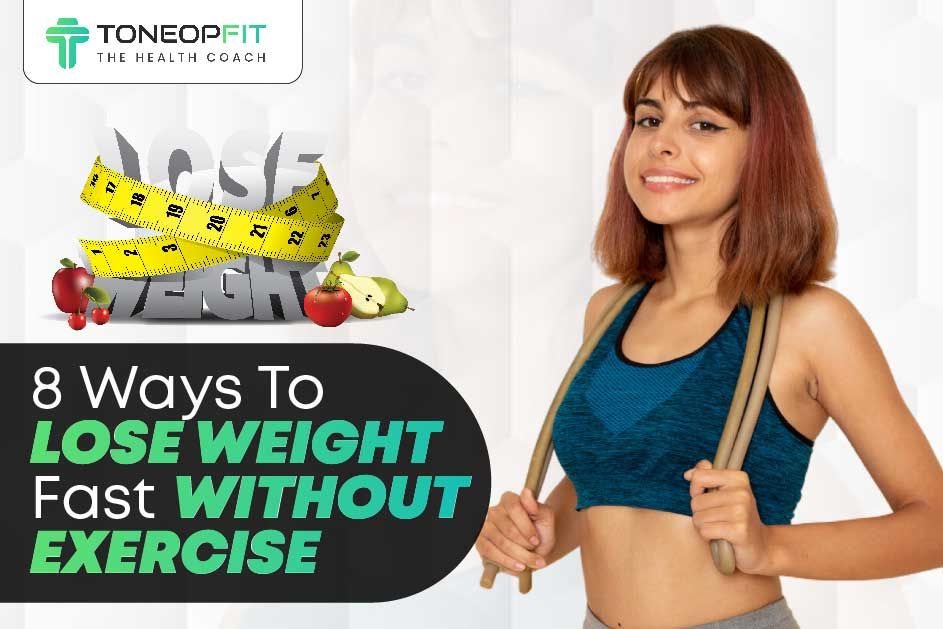 You Lose Weight Fast Without Exercise Naturally | ToneOpFit You Lose Weight Fast Without Exercise Naturally | ToneOpFit